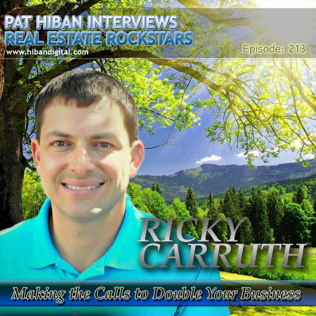 213: Ricky Carruth: Making the Calls to Double Your Business - Real ...