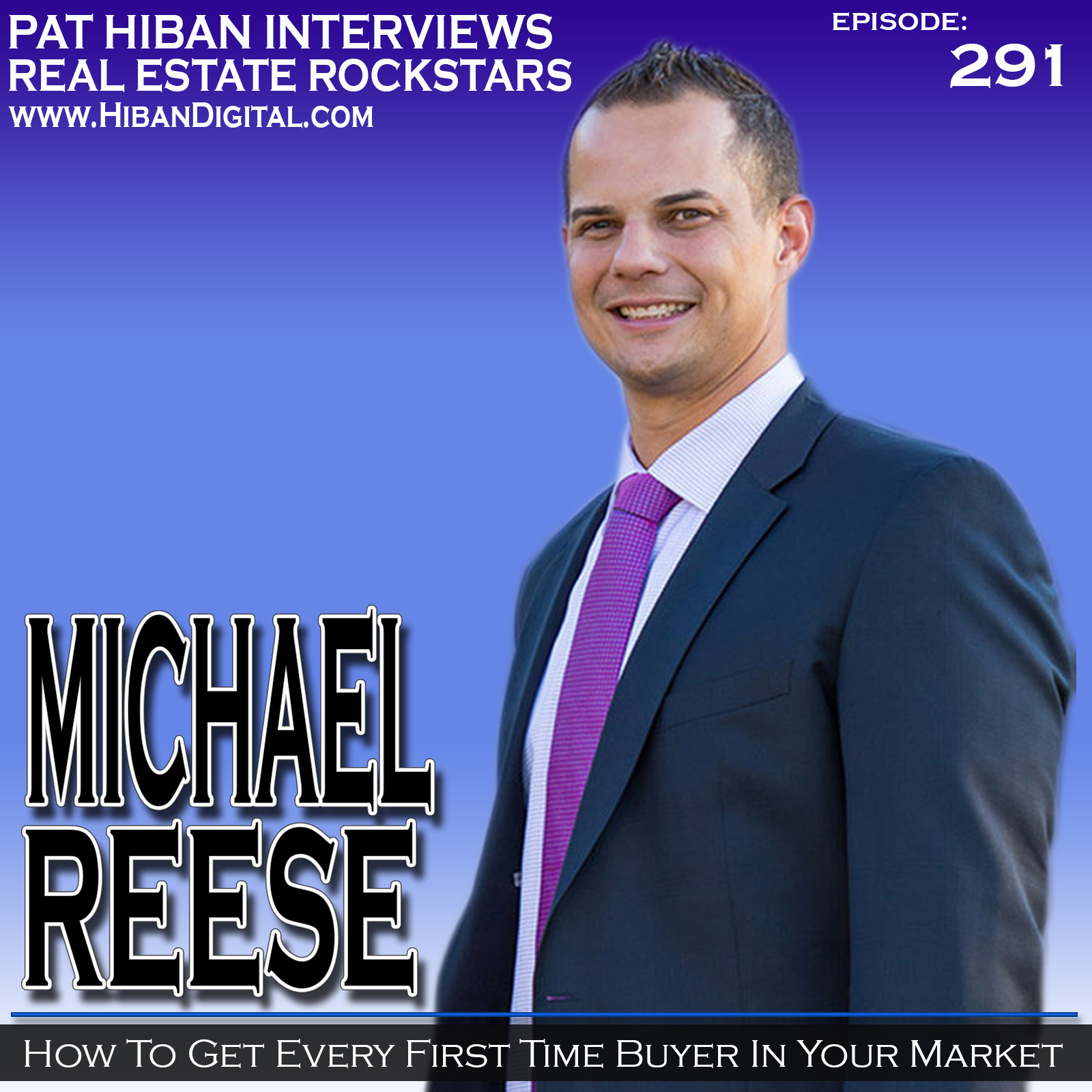 291: Michael Reese: How To Get Every First Time Buyer In Your Market ...
