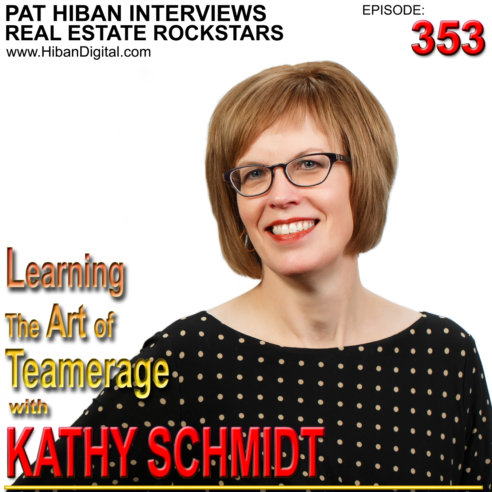 353: Learning The Art of Teamerage with Kathy Schmidt - Real Estate ...