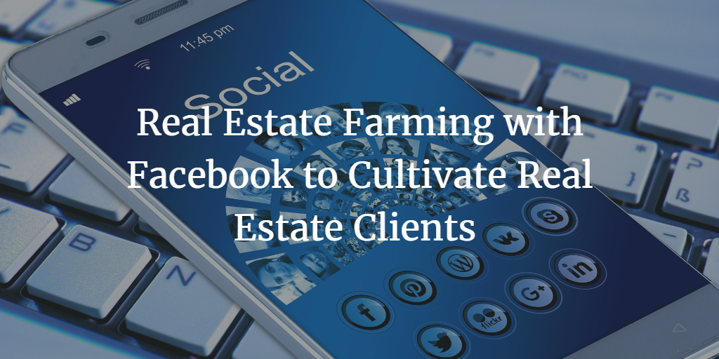 Real Estate Farming with Facebook for Real Estate Clients