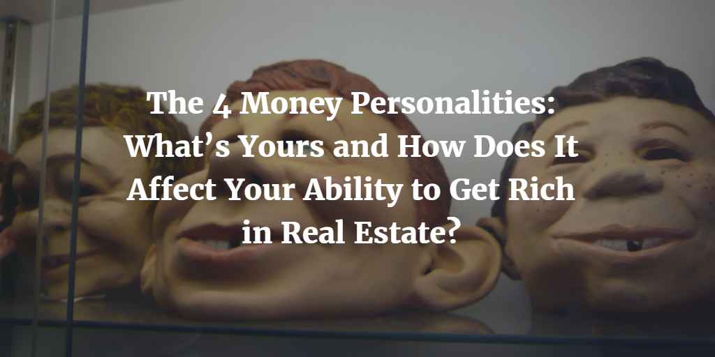 The 4 Money Personalities: How to Get Rich in Real Estate