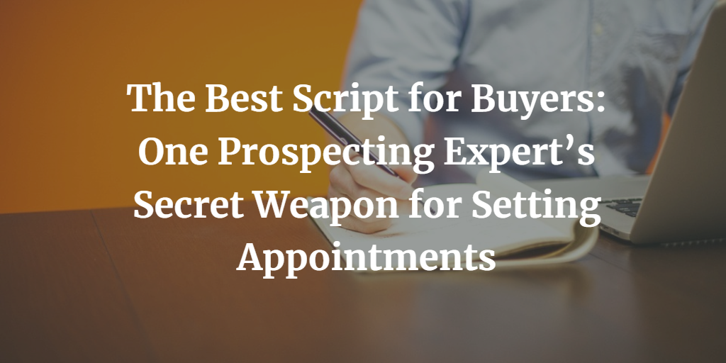 The Best Script for Buyers: A Secret Weapon for Closing