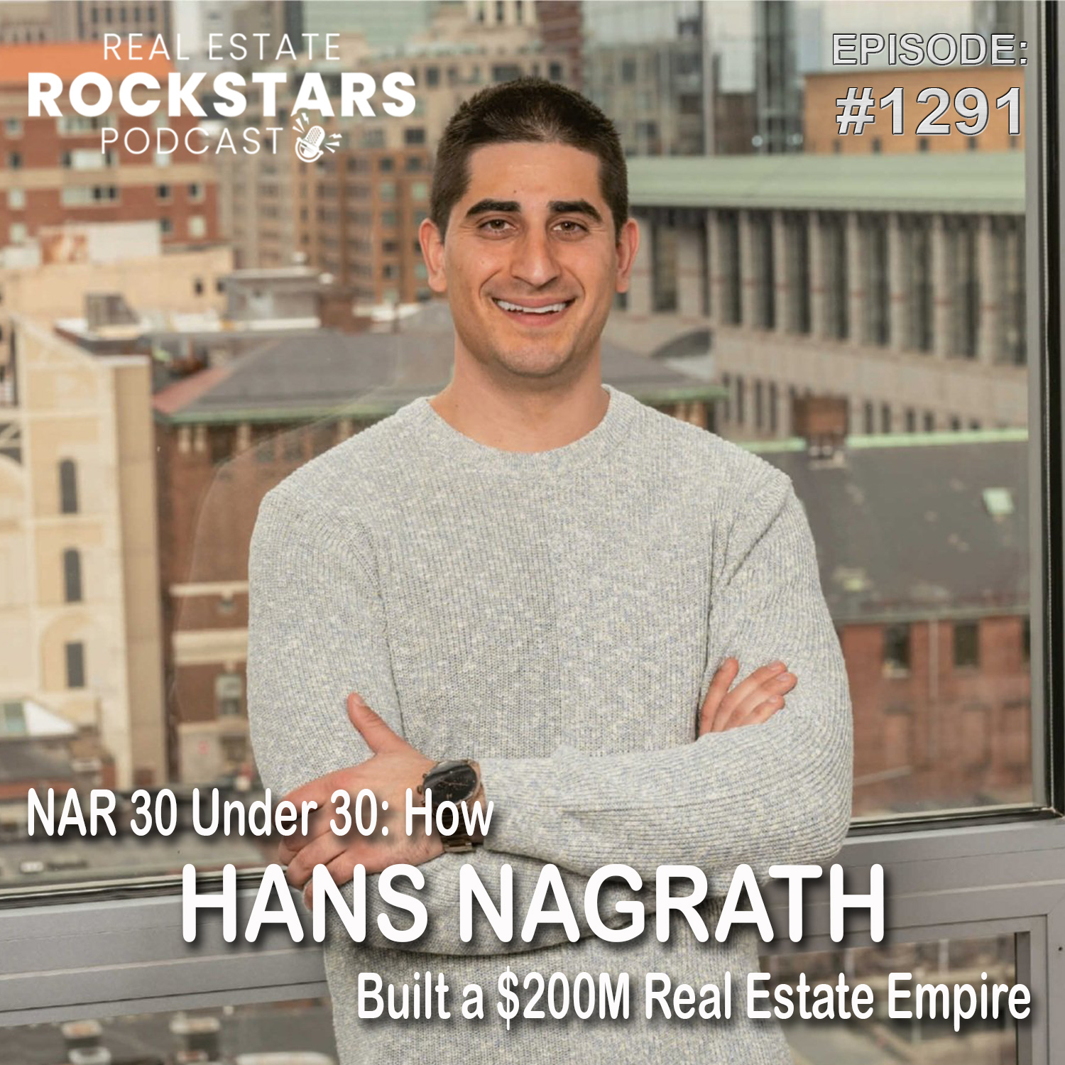 1291: NAR 30 Under 30: How Hans Nagrath Built a $200M Real Estate ...