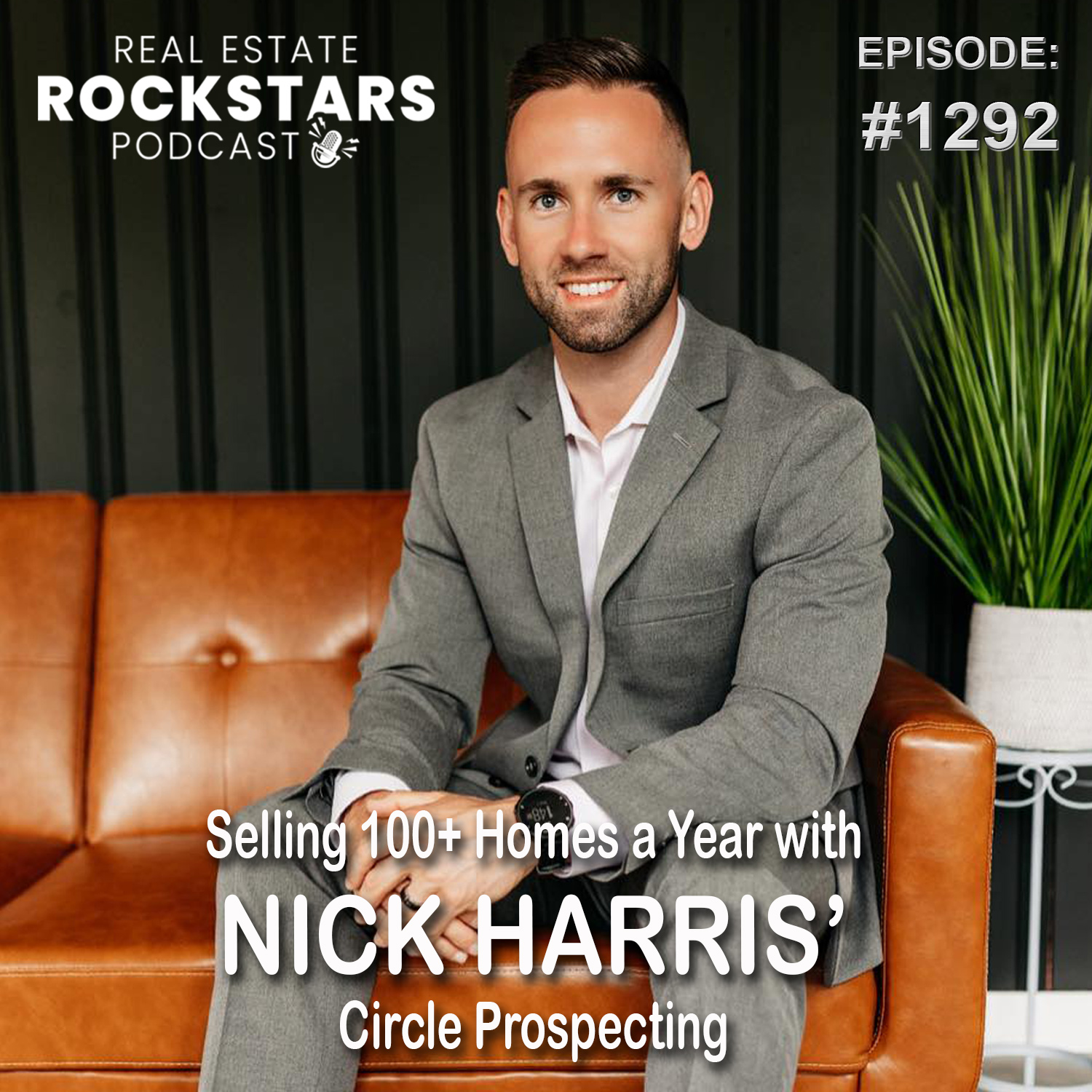 1292: Selling 100+ Homes a Year with Nick Harris’ Circle Prospecting - Real Estate Rockstars