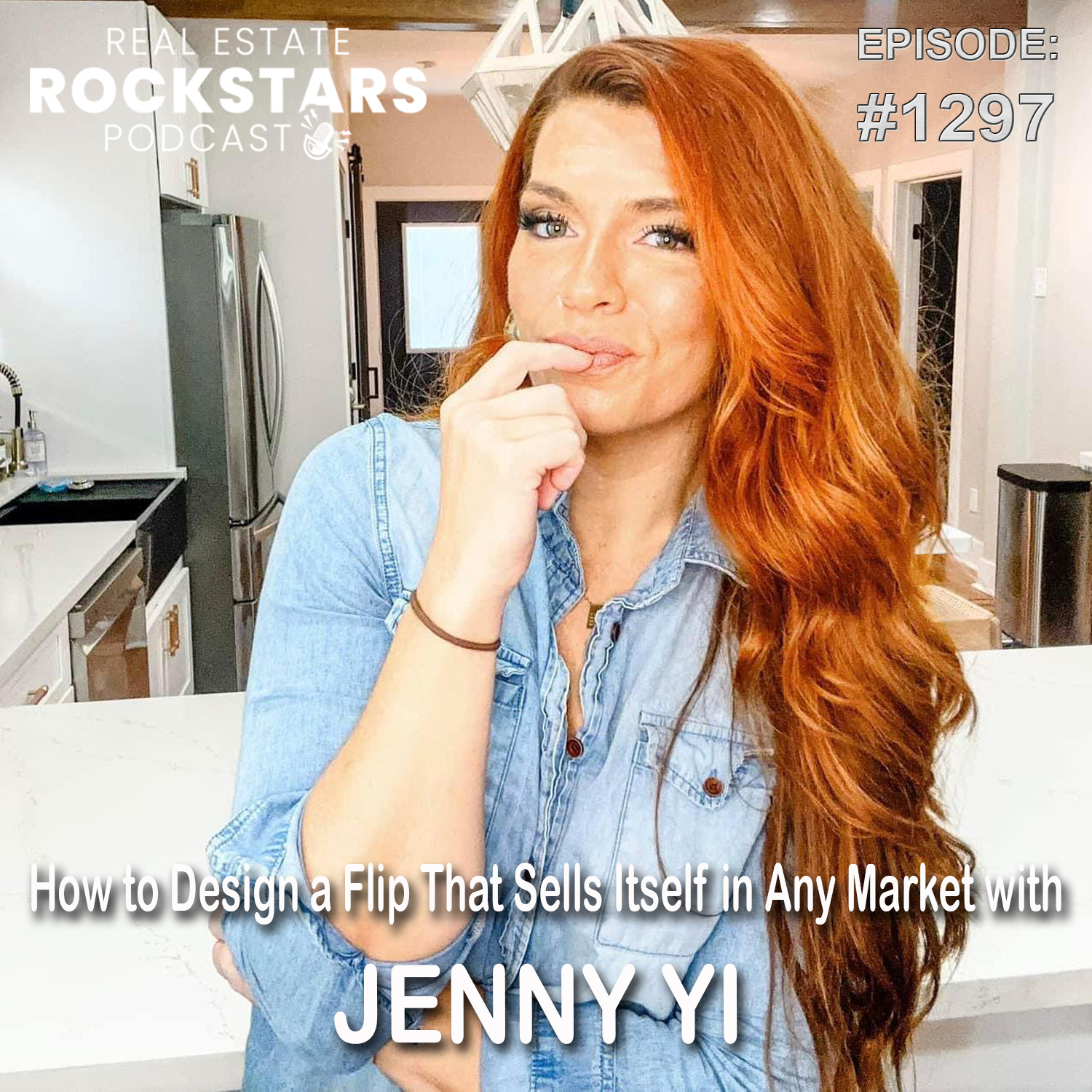 1297: How to Design a Flip That Sells Itself in Any Market with Jenny Yi - Real Estate Rockstars
