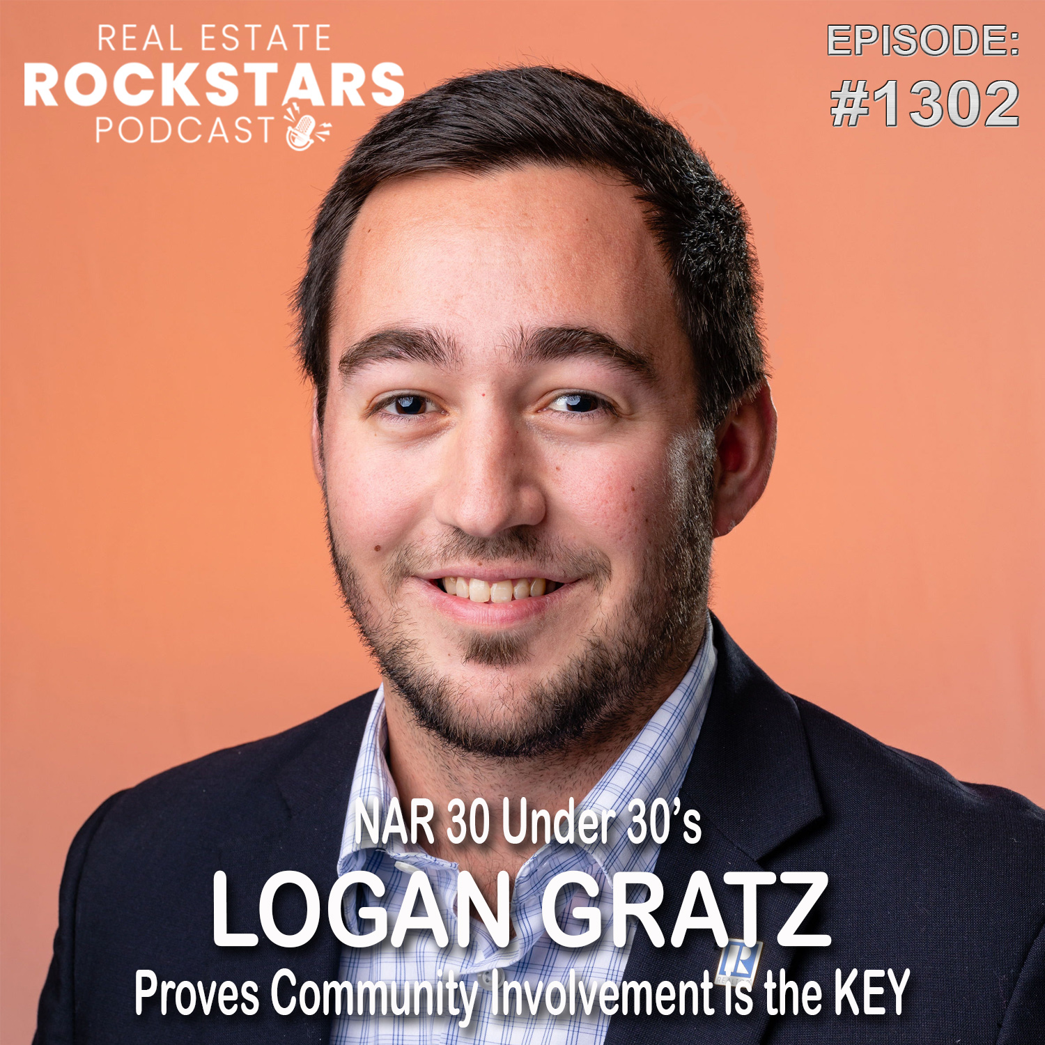 1302: NAR 30 Under 30’s Logan Gratz Proves Community Involvement is the KEY - Real Estate Rockstars