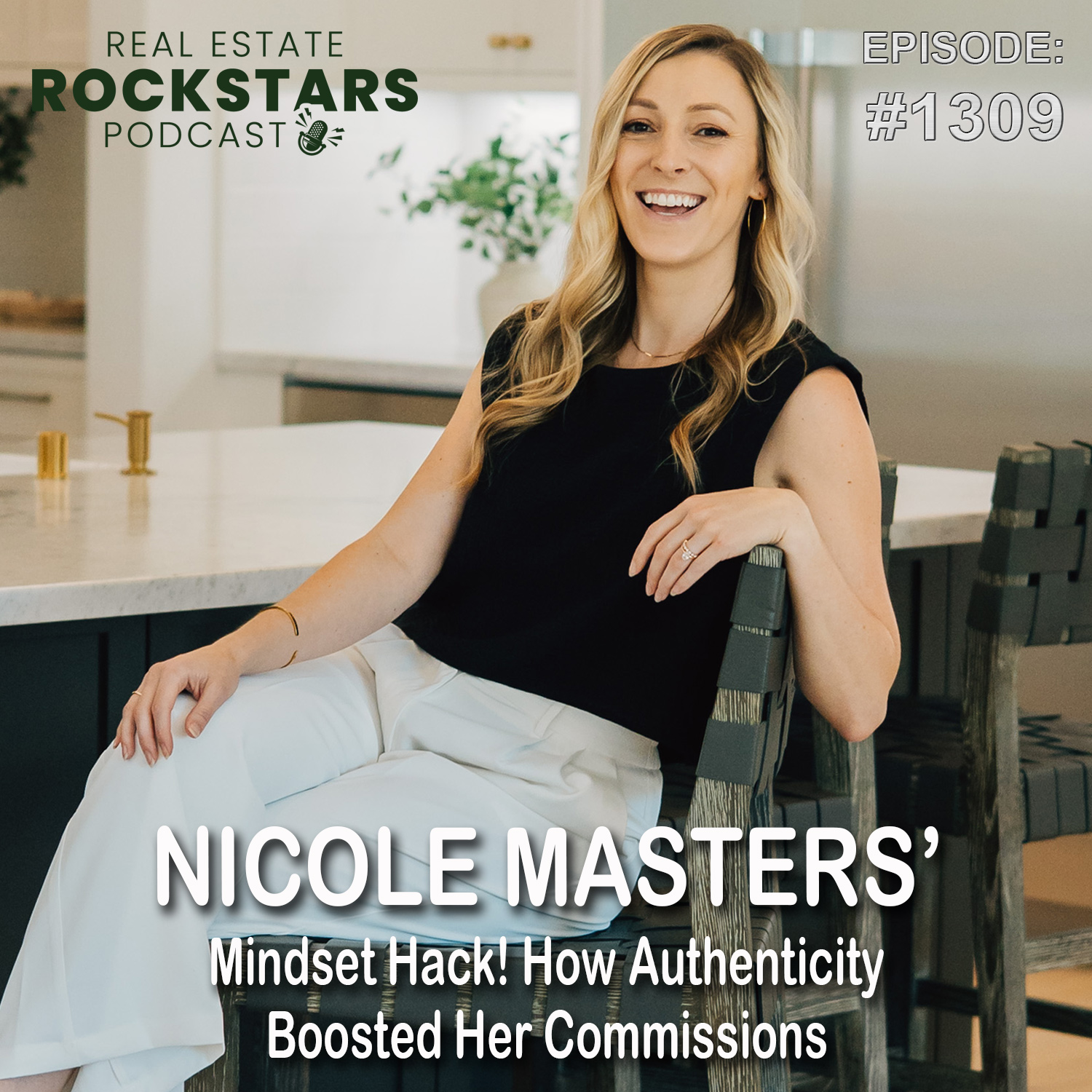 1309: Nicole Masters’ Mindset Hack! How Authenticity Boosted Her Commissions - Real Estate Rockstars