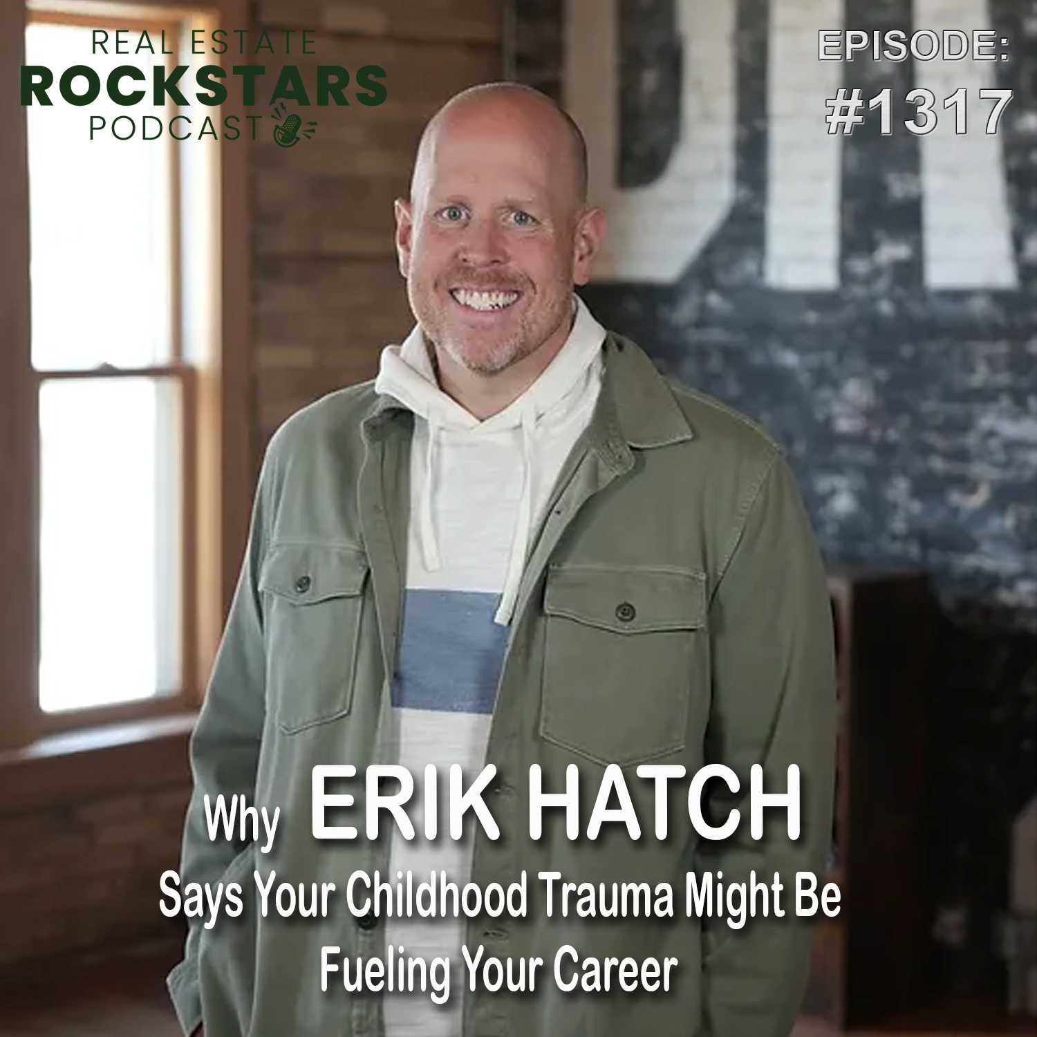 1317: Why Erik Hatch Says Your Childhood Trauma Might Be Fueling Your Career - Real Estate Rockstars