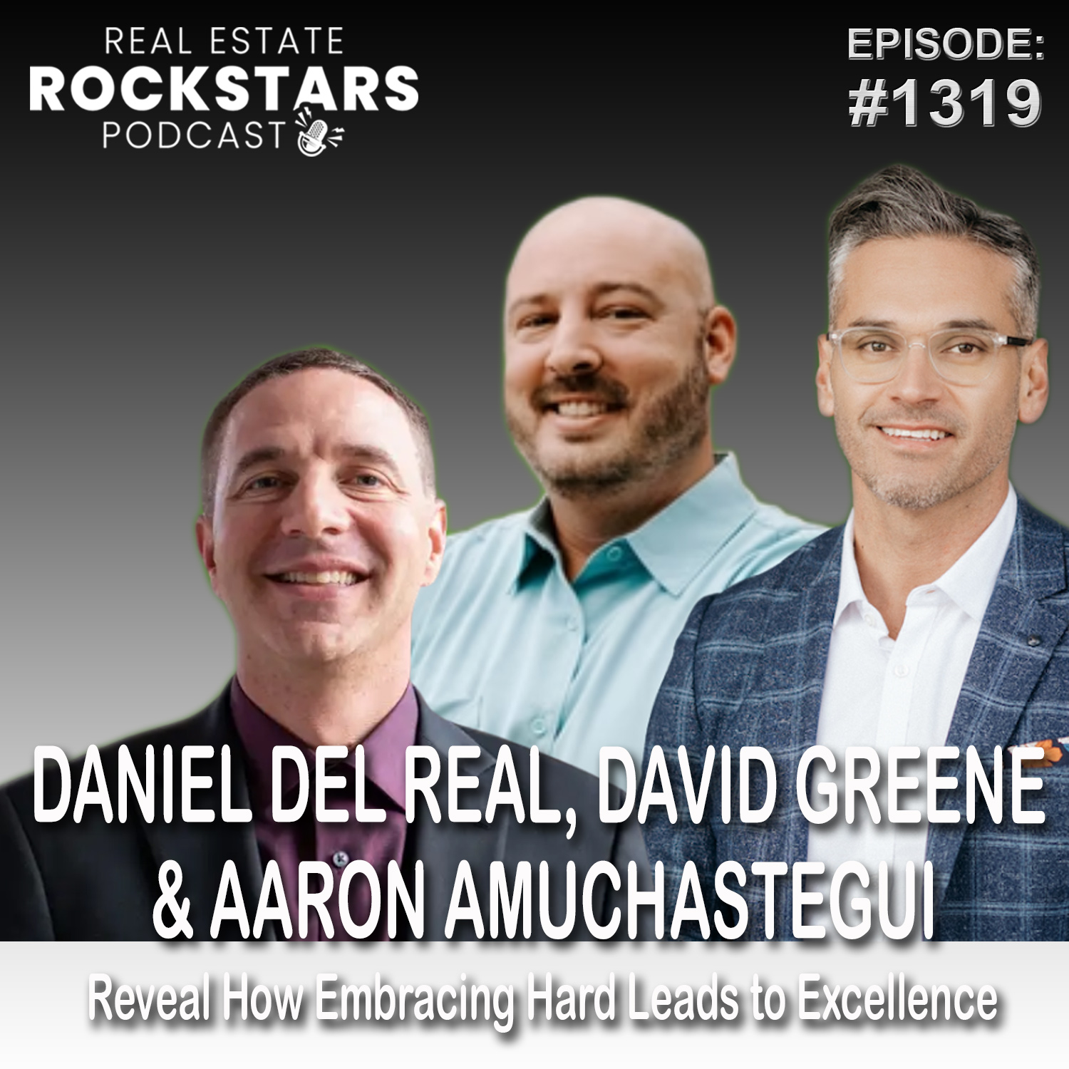 1319: Daniel Del Real, David Greene & Aaron Amuchastegui Reveal How Embracing Hard Leads to ...