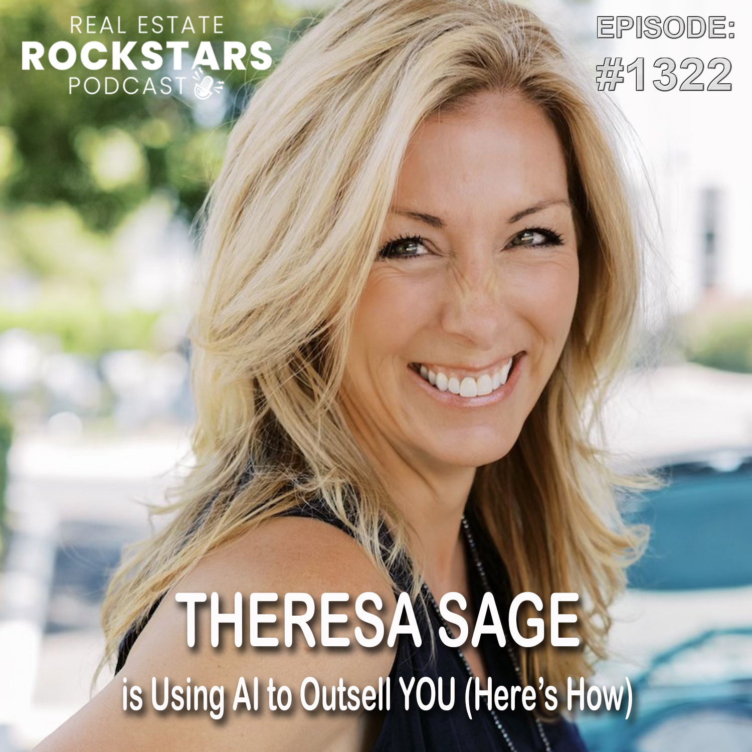 1322: Theresa Sage is Using AI to Outsell YOU (Here’s How) - Real ...