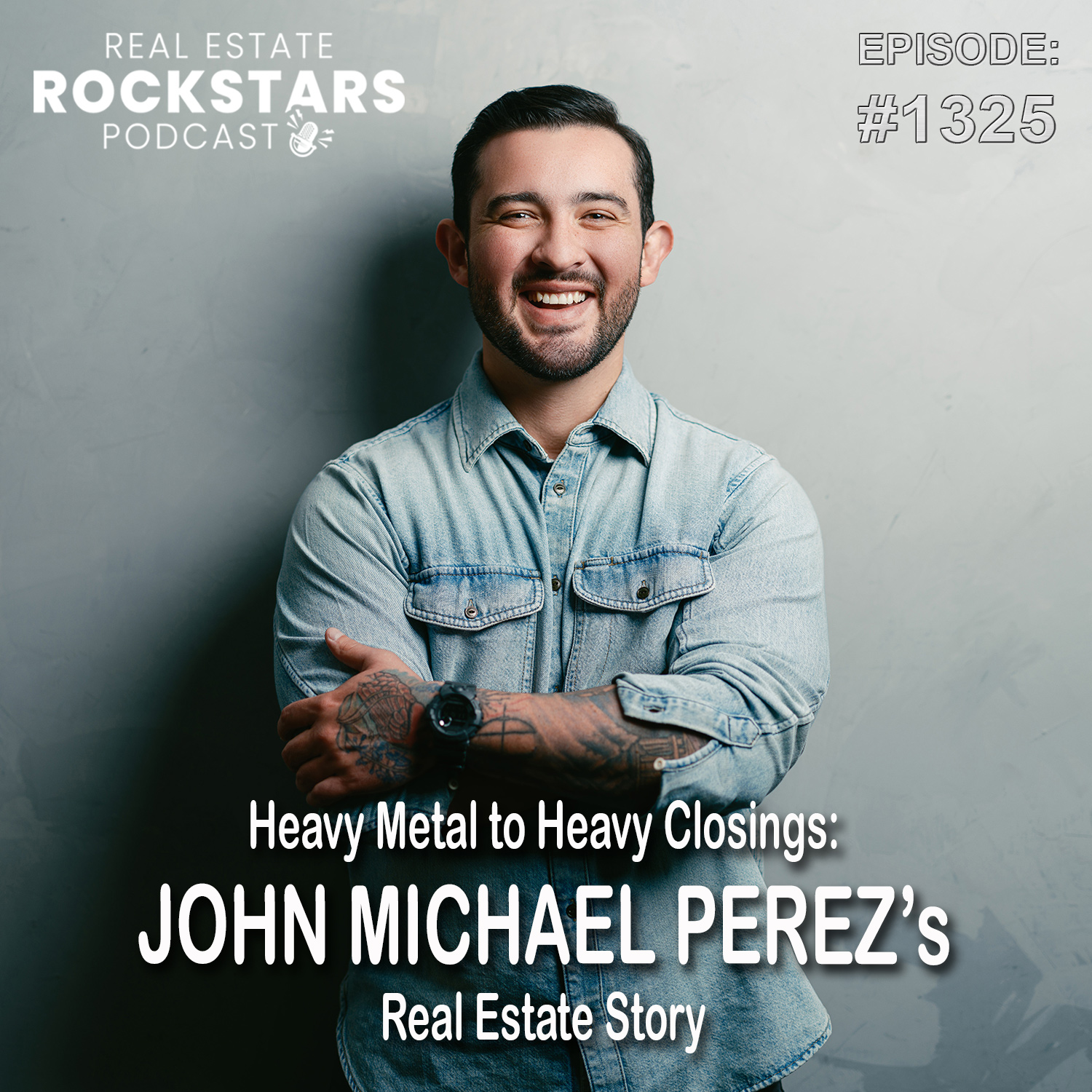 1325: Heavy Metal to Heavy Closings: John Michael Perez’s Real Estate ...