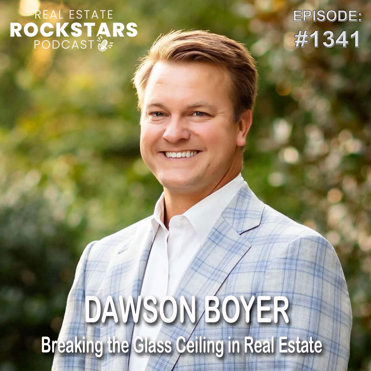 1341: Dawson Boyer: Breaking the Glass Ceiling in Real Estate - Real ...